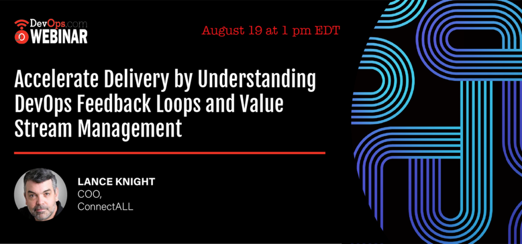 Accelerate Delivery by Understanding DevOps Feedback Loops and Value Stream Management - ConnectALL